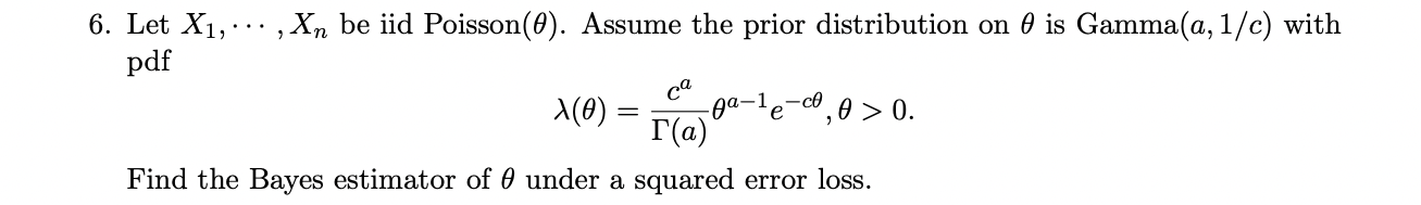 Solved 6. Let X1,⋯,Xn be iid Poisson(θ). Assume the prior | Chegg.com