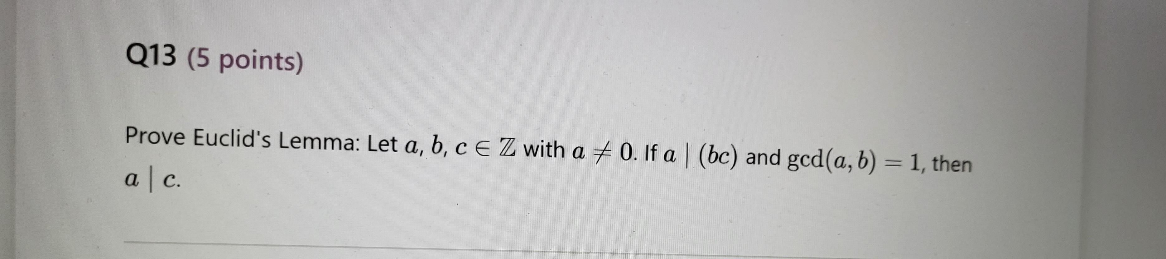Solved Q13 (5 points) Prove Euclid's Lemma: Let a, b, c E Z | Chegg.com