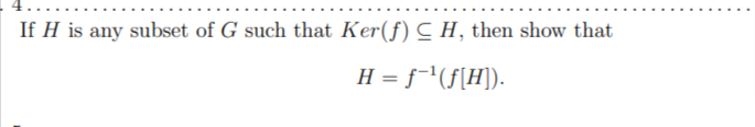 Solved If H is any subset of G such that Ker(f)⊆H, then show | Chegg.com