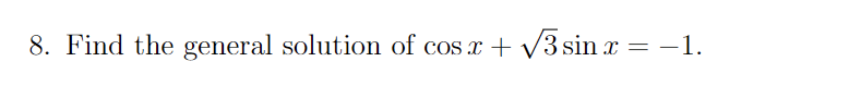 Solved 8. Find the general solution of cosx+3sinx=−1. | Chegg.com