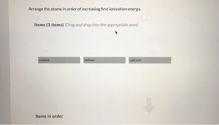 Solved Arrange The Atoms In Order Of Increasing First