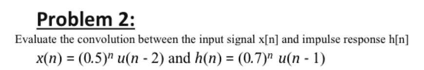 Solved Problem 2: Evaluate the convolution between the input | Chegg.com