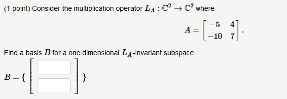 Solved (1 point) Consider the multiplication operator LA: C2 | Chegg.com