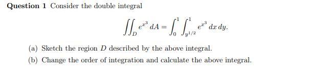 Solved Question 1 Consider the double integral | Chegg.com