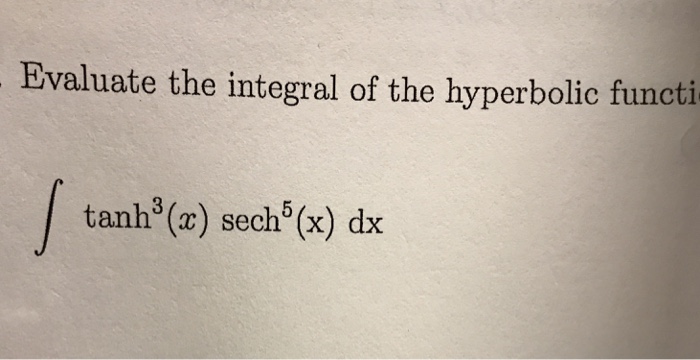 Solved Evaluate the integral of the hyperbolic function | Chegg.com