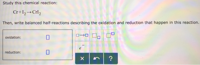 Solved Study this chemical reaction: Cr+12→Cr12 Then, write | Chegg.com