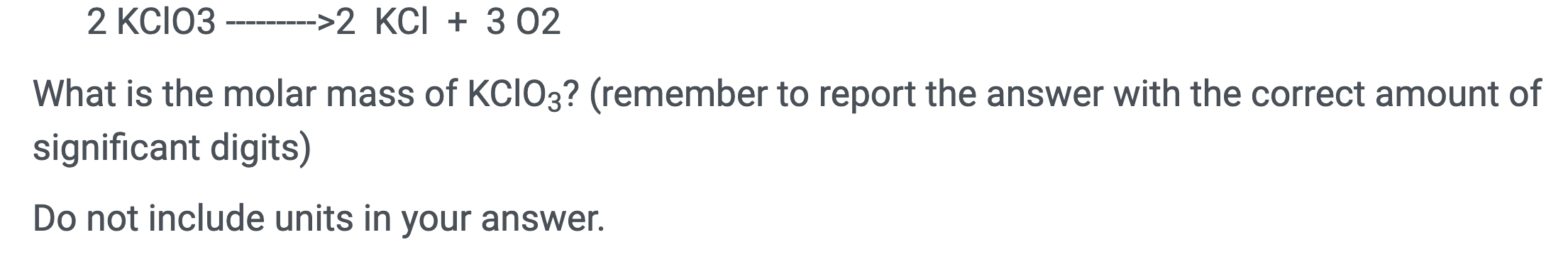 Solved 2 KClO3 --------->2 KCl + 3 02 What is the molar mass | Chegg.com