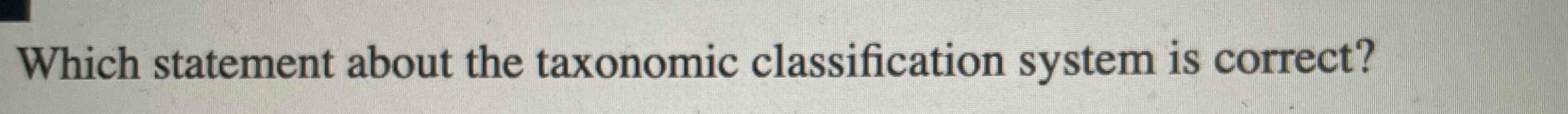 Solved Which statement about the taxonomic classification | Chegg.com