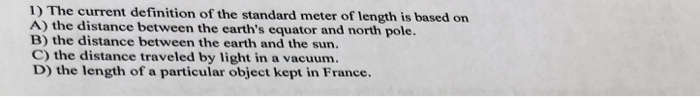 Solved 1) The current definition of the standard meter of | Chegg.com