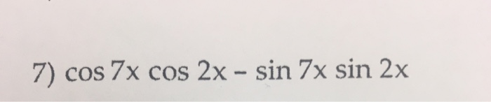 Solved cos 7x cos 2x - sin 7x sin 2x | Chegg.com