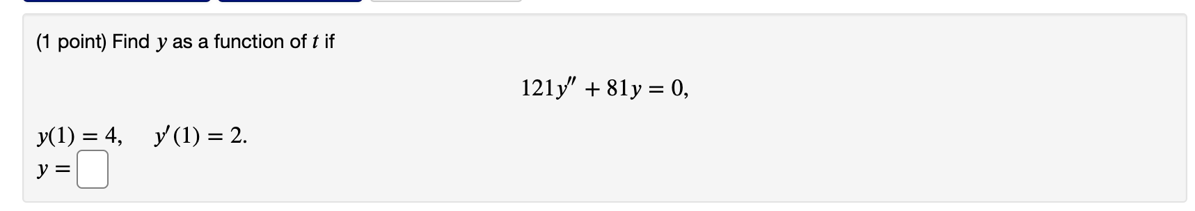 Solved (1 point) Find y as a function of t if 121\"' + 81y = | Chegg.com