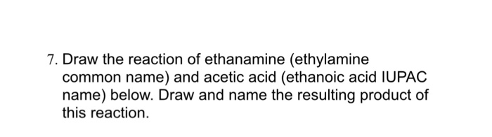 Solved 7. Draw the reaction of ethanamine (ethylamine common | Chegg.com