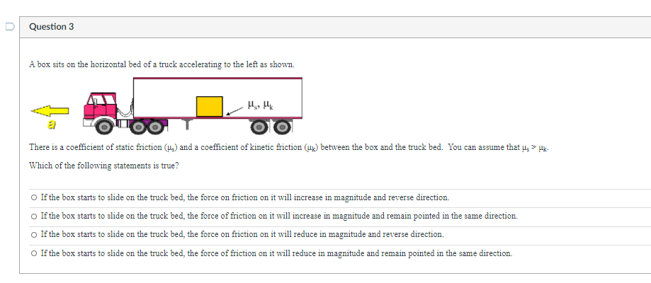 Solved D Question 3 A box sits on the horizontal bed of a | Chegg.com