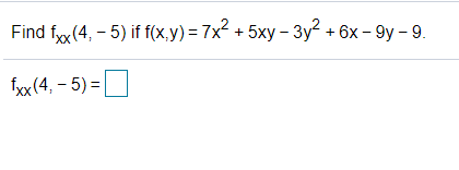Solved Find fx(4, - 5) if f(x,y)= 7x2 + 5xy – 3y2 + 6x - 9y | Chegg.com