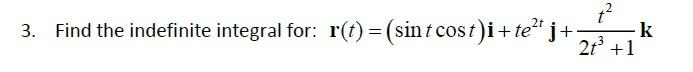 Solved Find the indefinite integral for: r(t) = (sint cost)i | Chegg.com