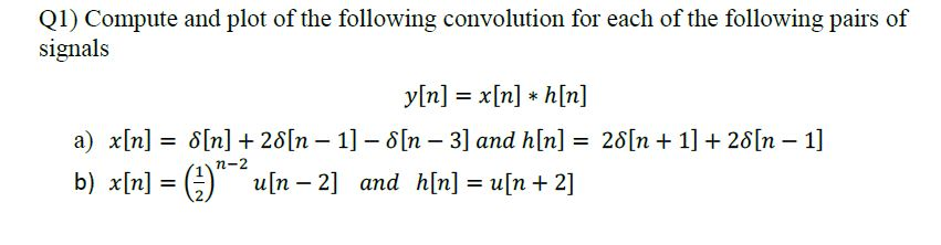 Solved Q1) Compute and plot of the following convolution for | Chegg.com
