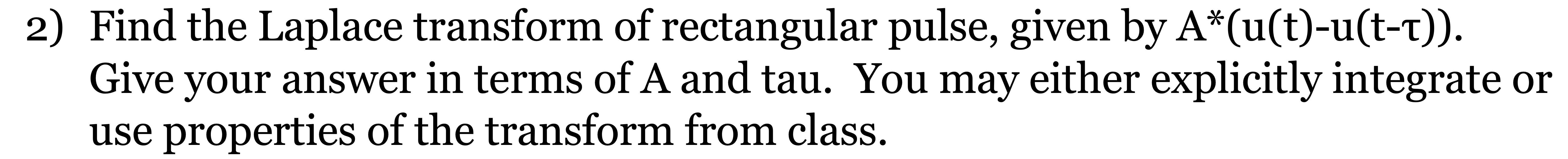 Solved 2) Find the Laplace transform of rectangular pulse, | Chegg.com
