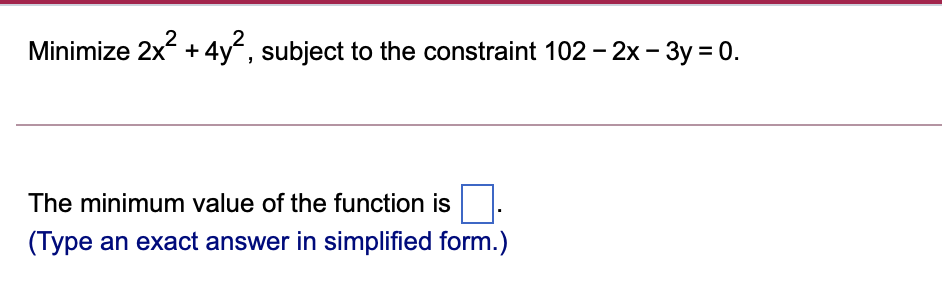 Solved Minimize 2x² + 4y?, subject to the constraint 102 – | Chegg.com