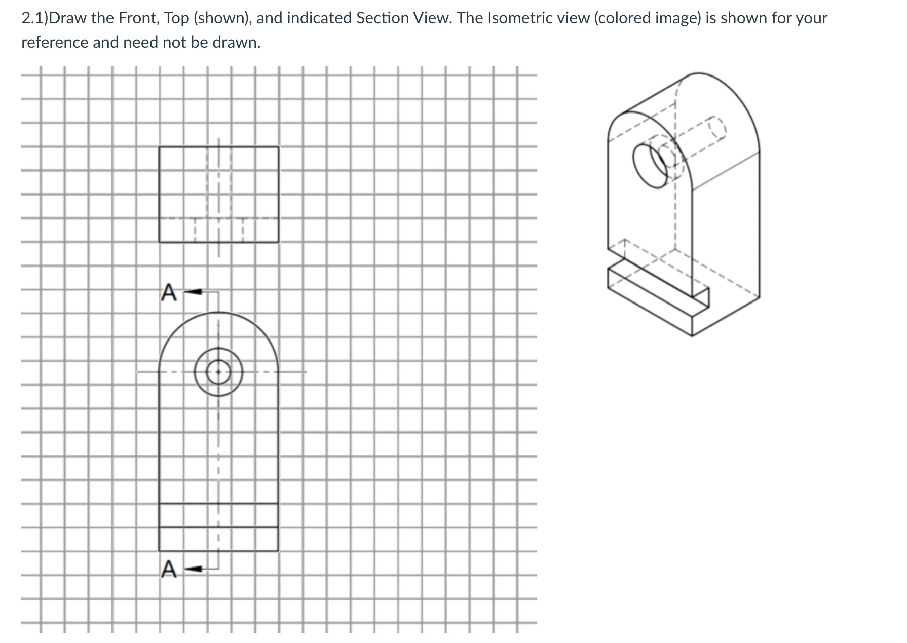 Solved Draw the Front, Top (shown), and indicated Section | Chegg.com