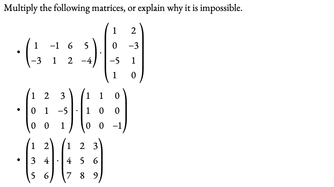 Solved Multiply the following matrices, or explain why it is | Chegg.com