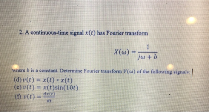 Solved 2. A continuous-time signal x(t) has Fourier | Chegg.com
