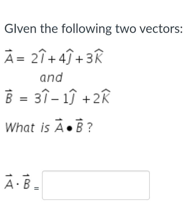 Solved Glven the following two vectors: A=2 ^+4 ^+3k and | Chegg.com