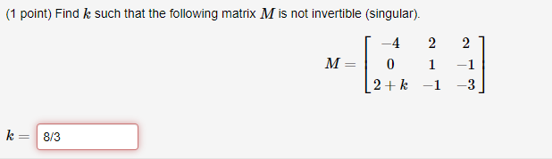Solved (1 point) Find k such that the following matrix M is | Chegg.com