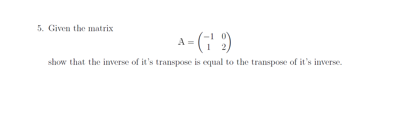 Solved 5. Given the matrix A = = (112) show that the inverse | Chegg.com