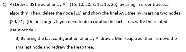 Solved 1) A) Draw a BST tree of array A = {15, 10, 20, 8, | Chegg.com