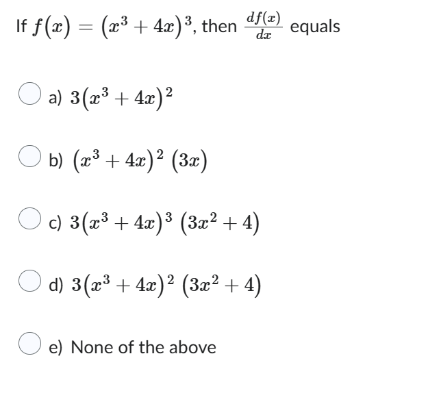 Solved f(x)=(x3+4x)3, then dxdf(x) a) 3(x3+4x)2 b) | Chegg.com