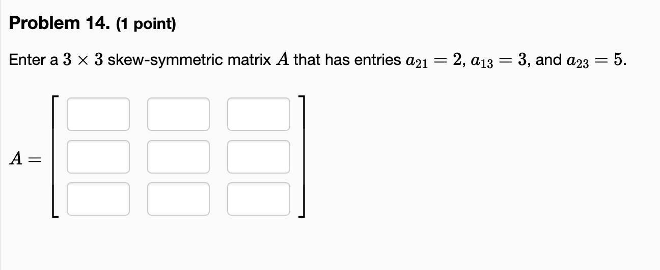 Solved Enter a 3×3 skew-symmetric matrix A that has entries | Chegg.com