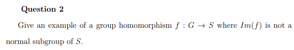 Solved Question 2 Give an example of a group homomorphism | Chegg.com