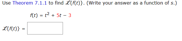 Solved Use Theorem 7.1.1 to find ℒ{f(t)}. (Write your answer | Chegg.com