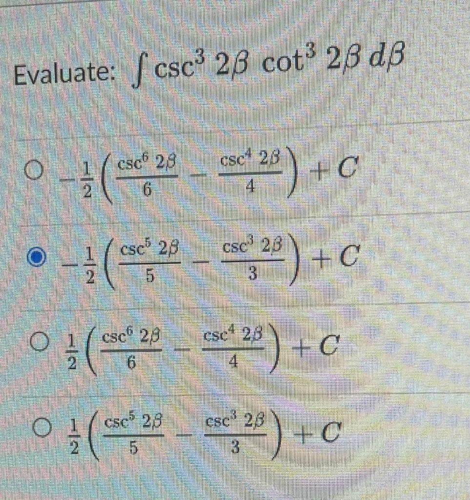Solved Evaluate: ∫csc32βcot32βdβ −21(6csc62β−4csc42β)+C | Chegg.com