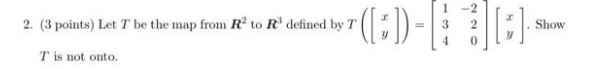 Solved 2. (3 points) Let T be the map from R2 to R3 defined | Chegg.com