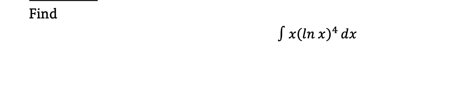 Solved Find∫﻿﻿x(lnx)4dx | Chegg.com