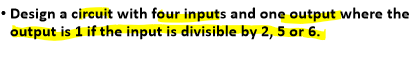 Solved Design a circuit with four inputs and one output | Chegg.com