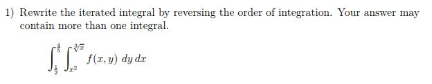 Solved 1) Rewrite the iterated integral by reversing the | Chegg.com