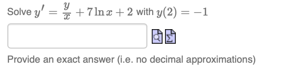 Solved Solve y′=xy+7lnx+2 with y(2)=−1 Provide an exact | Chegg.com