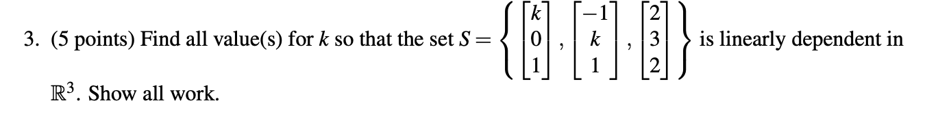 Solved 3. (5 points) Find all value(s) for k so that the set | Chegg.com