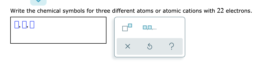 Solved Write the chemical symbols for three different atoms | Chegg.com