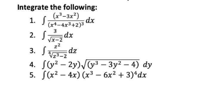 Solved Integrate the following: 1. ∫(x4−4x3+2)3(x3−3x2)dx 2. | Chegg.com