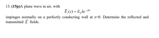 Solved 13 15p A Plane Wave In Air With Eˉi Z E0x E−j∈ T
