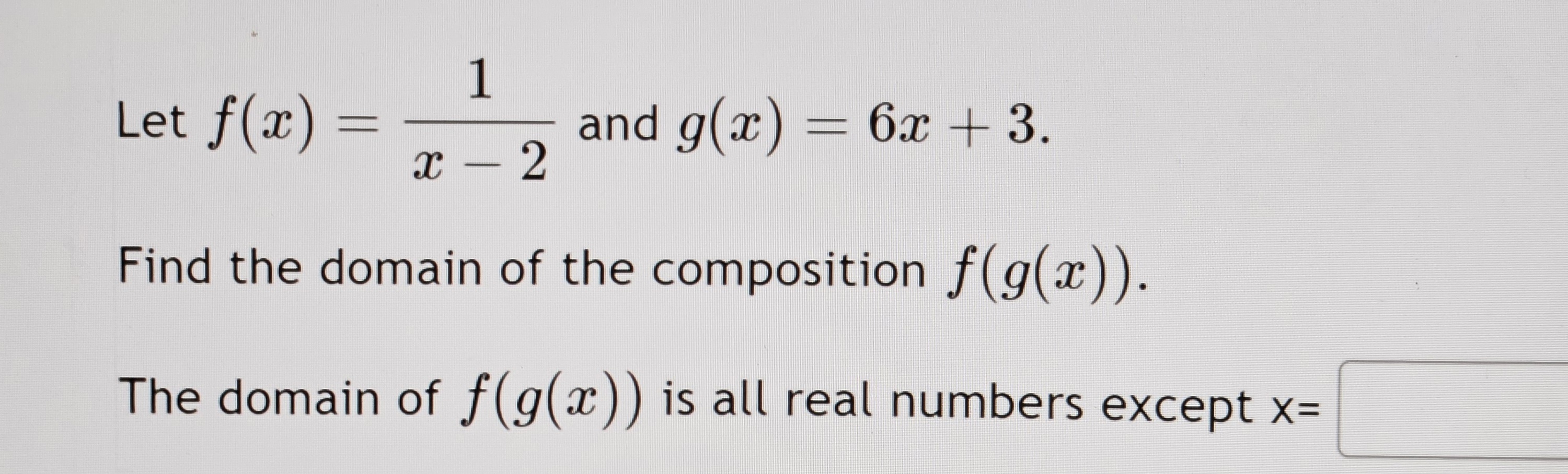 Solved Let f(x)=1x-2 ﻿and g(x)=6x+3.Find the domain of ﻿the | Chegg.com