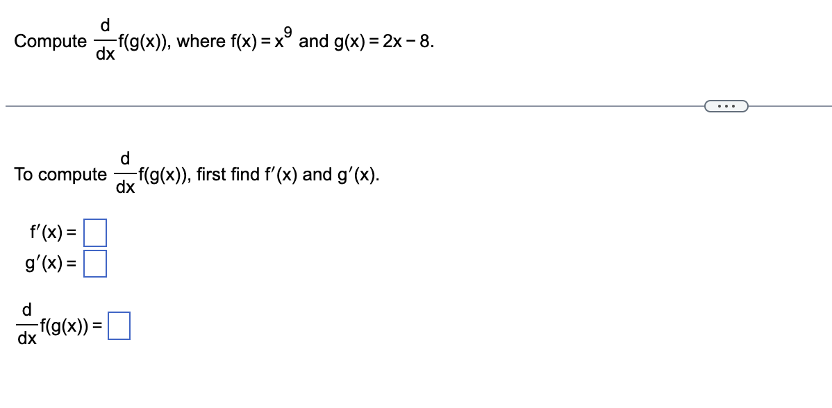 Solved Compute dxdf(g(x)), where f(x)=x9 and g(x)=2x−8. To | Chegg.com
