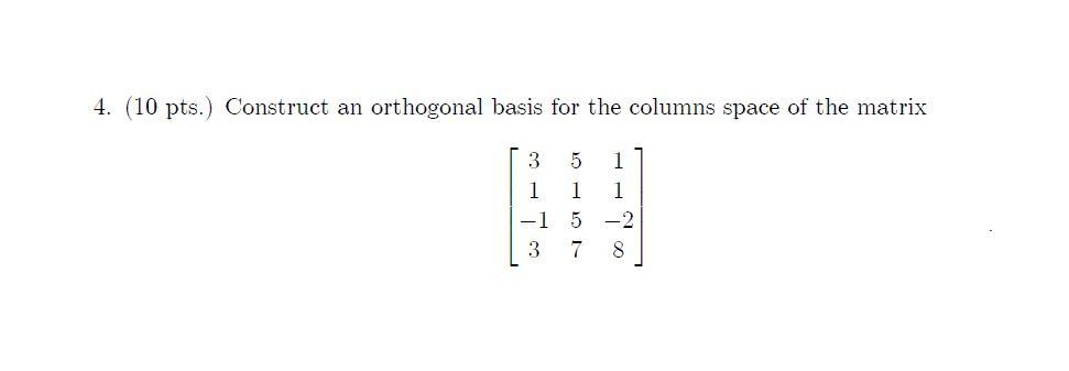 Solved 4. (10 pts.) Construct an orthogonal basis for the | Chegg.com