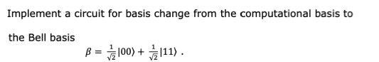 Solved Implement a circuit for basis change from the | Chegg.com