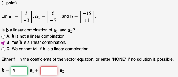 Solved Let a1=[3−3],a2=[6−5], and b=[−1511]. Is b a linear | Chegg.com