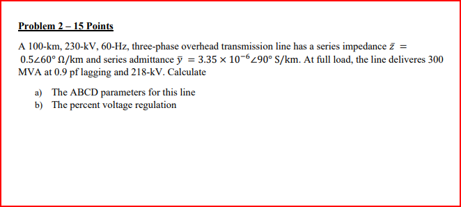 Solved Problem 2-15 Points A 100−km,230−kV,60−Hz, | Chegg.com
