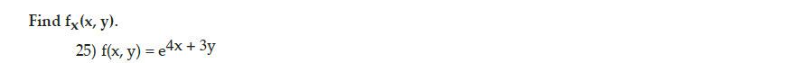 Solved Find fx(x,y) 25) f(x,y)=e4x+3y | Chegg.com